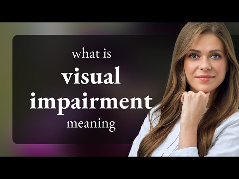 Visual impairment — what is VISUAL IMPAIRMENT definition