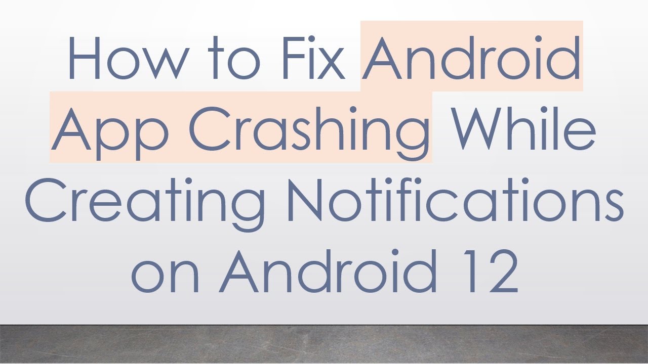 How to Fix Android App Crashing While Creating Notifications on Android 12