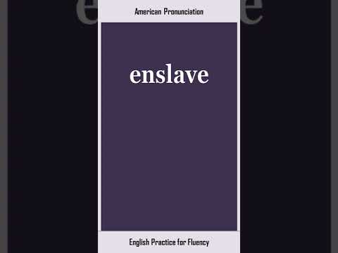 enslave, How to Say or Pronounce ENSLAVE in American, British English, Pronunciation