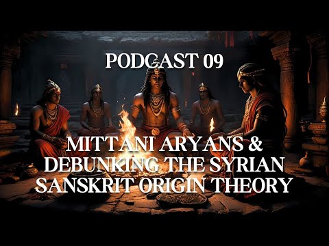Podcast 09: Mittani Aryans & Debunking the Syrian Sanskrit Origin Theory