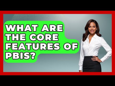 What Are The Core Features Of PBIS? - Special Education Learning