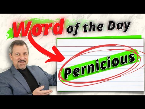 Pernicious, Perniciously, Perniciousness: What do they Mean?