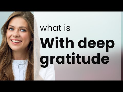 Unlocking the Heart of Appreciation: "With Deep Gratitude" Explained