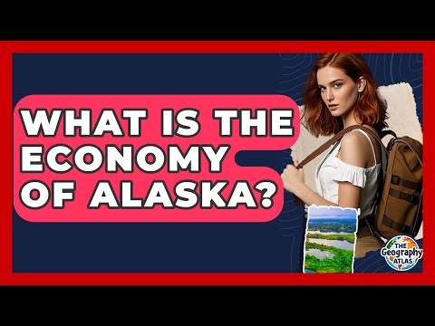 What Is The Economy Of Alaska? - The Geography Atlas