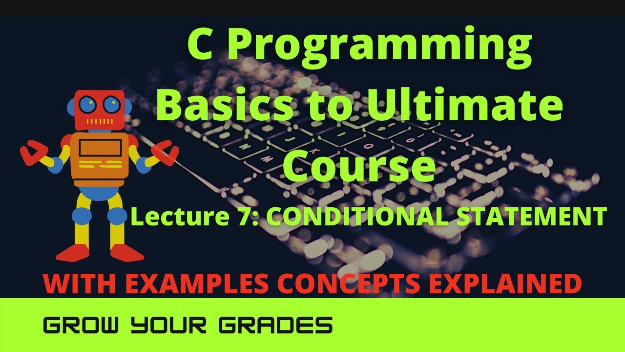 Lecture 7: Conditional Statements in C (C programming Ultimate Course)
