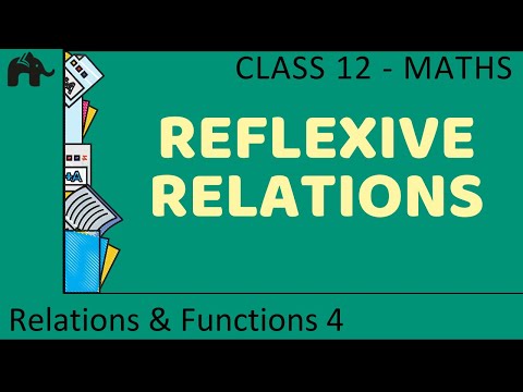 L4 : Reflexive relations - Relations and Functions, Maths, Class 12 Video Lecture