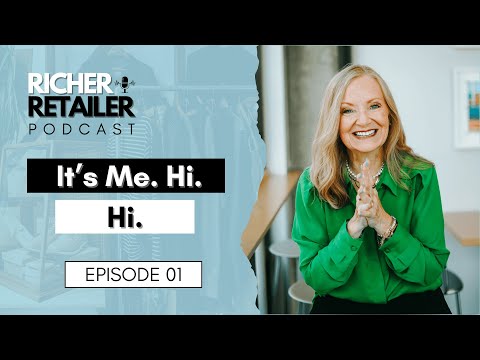 It's Me. Hi! - Richer Retailer Episode 001