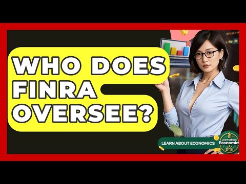 Who Does FINRA Oversee? - Learn About Economics