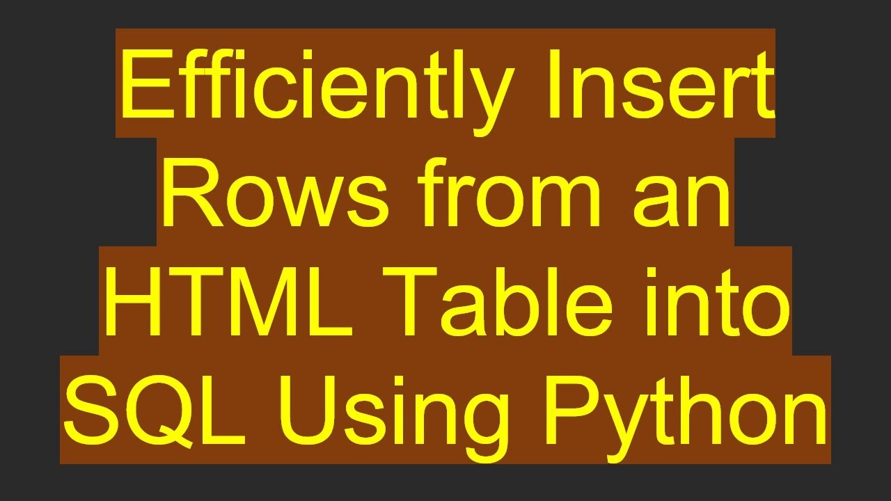 Efficiently Insert Rows from an HTML Table into SQL Using Python