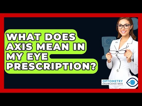 What Does Axis Mean In My Eye Prescription? - Optometry Knowledge Base