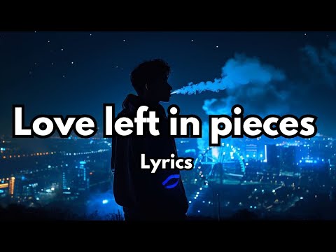 Love 💞 Left In Pieces 👄 English (Lyrics) Love Sweet Song 2025,🎵🎶🎧