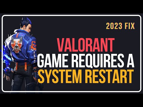 How To Fix VALORANT Your Game Requires a System Restart To Play