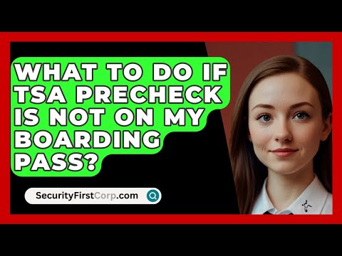 What To Do If TSA PreCheck Is Not On My Boarding Pass? - SecurityFirstCorp.com