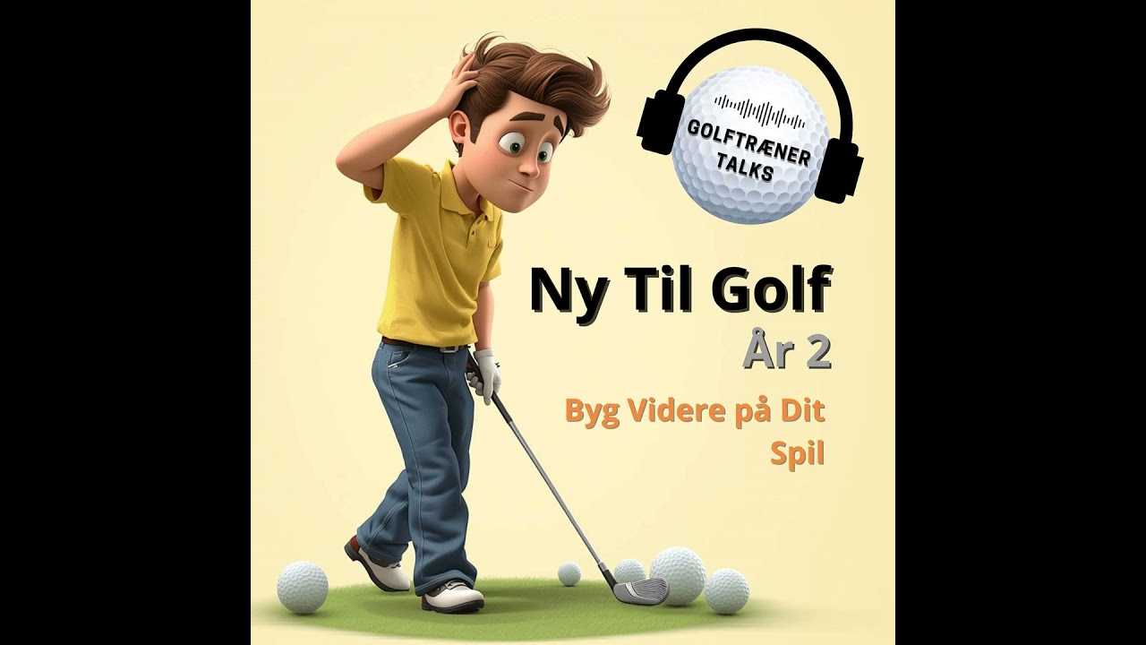 Ny Til Golf - År 2: Byg Videre på Dit Spil