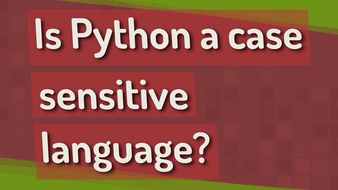 Is Python a case sensitive language?