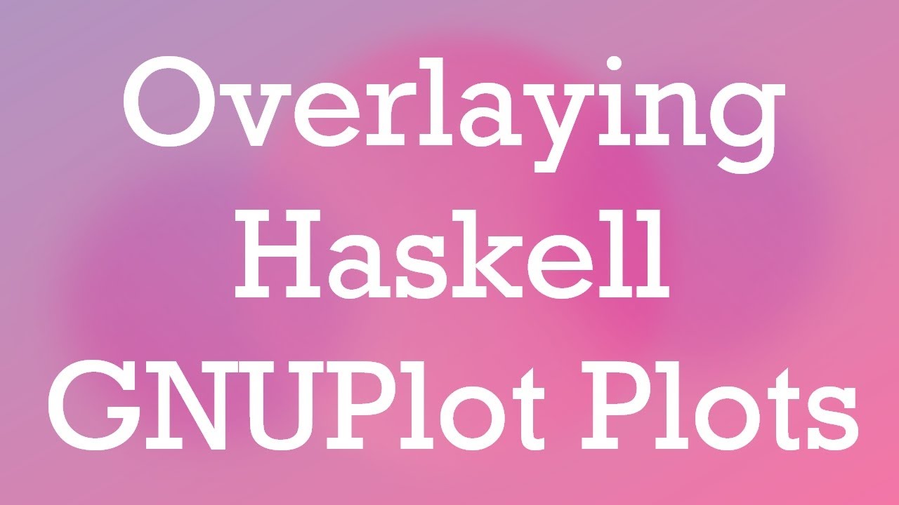 Overlaying Haskell GNUPlot Plots