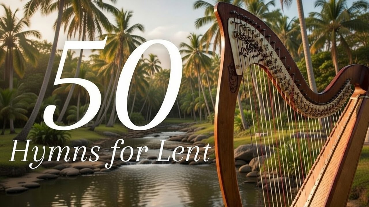 50 Beautiful Hymns for Lent 🙏  Christian Easter Preparation Instrumental Music