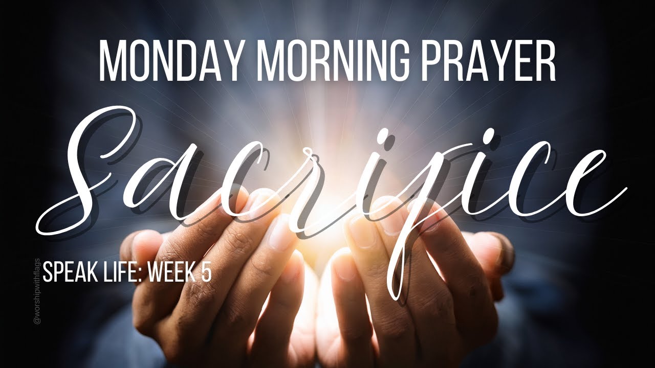 Monday Morning Prayer | The Sacrifice of Praise (Speak Life)