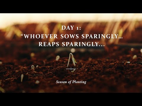 Day 1: Planting Season - “whoever sows sparingly… reaps sparingly…”