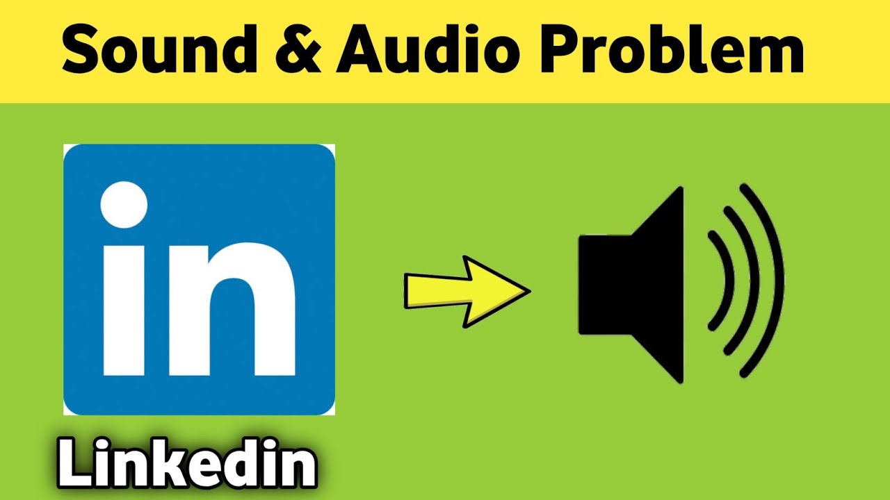 Linkedin Audio & Sound Problem Solved