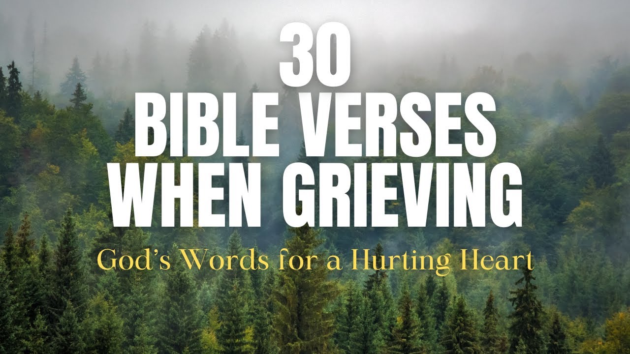 30 Bible Verses When Grieving - Finding Comfort in Grief: God’s Words for a Hurting Heart