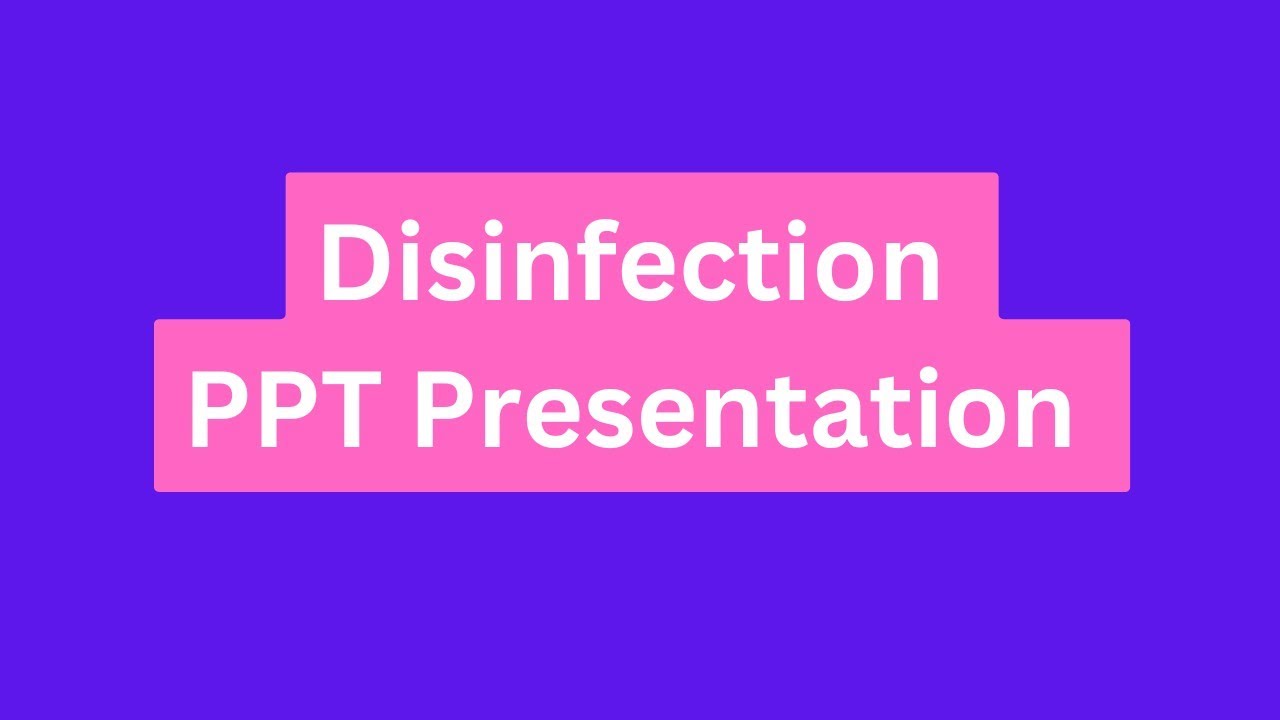 Disinfection PPT Presentation Seminar Download: Meaning, Types, Phases, Mechanism