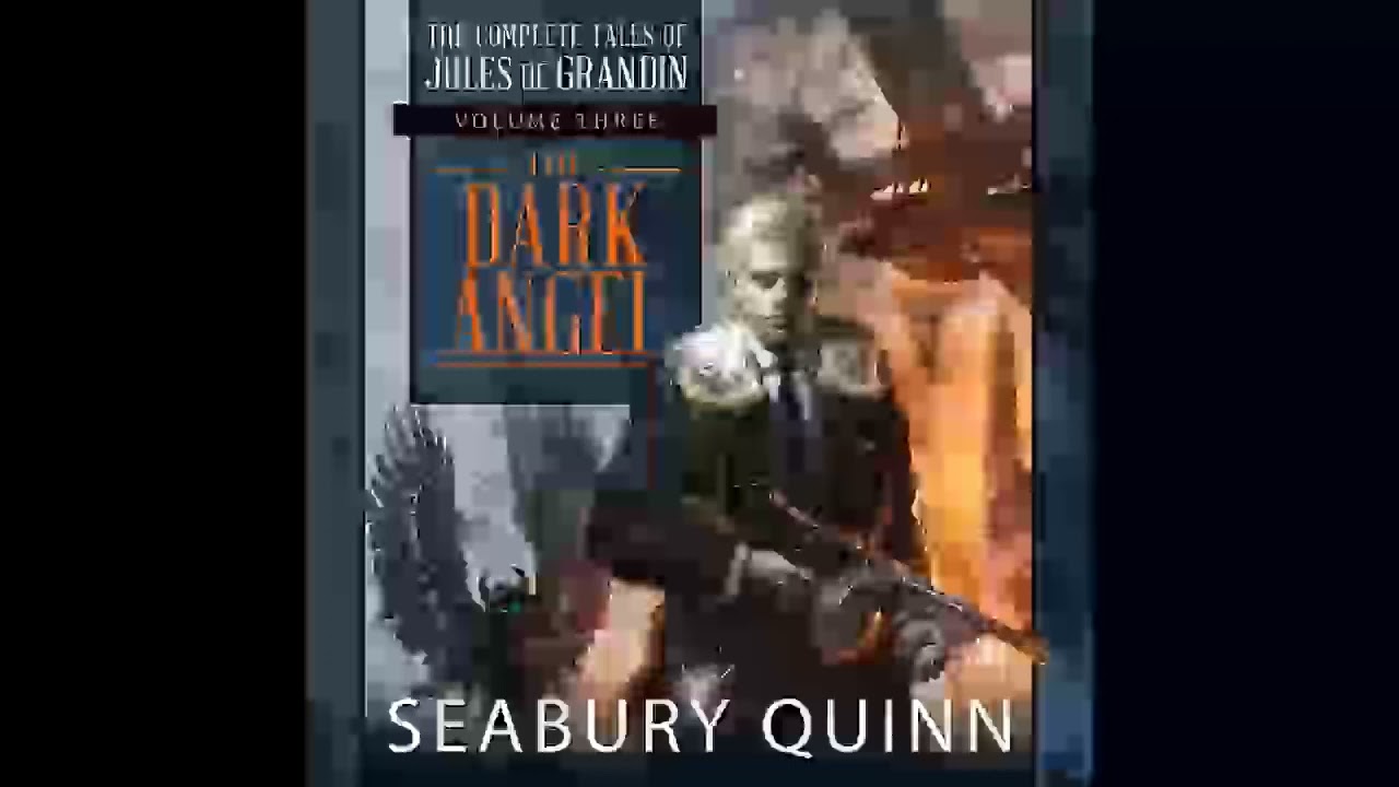 The Dark Angel: The Complete Tales of Jules de Grandin, Volume Three, Seabury Quinn - Part 1