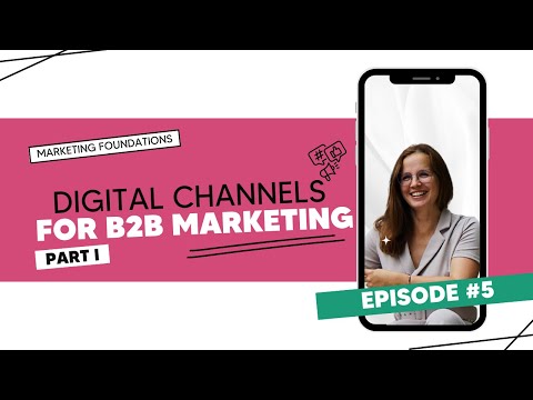 Marketing foundations: The best digital channels for B2B Part 1 || Episode #5