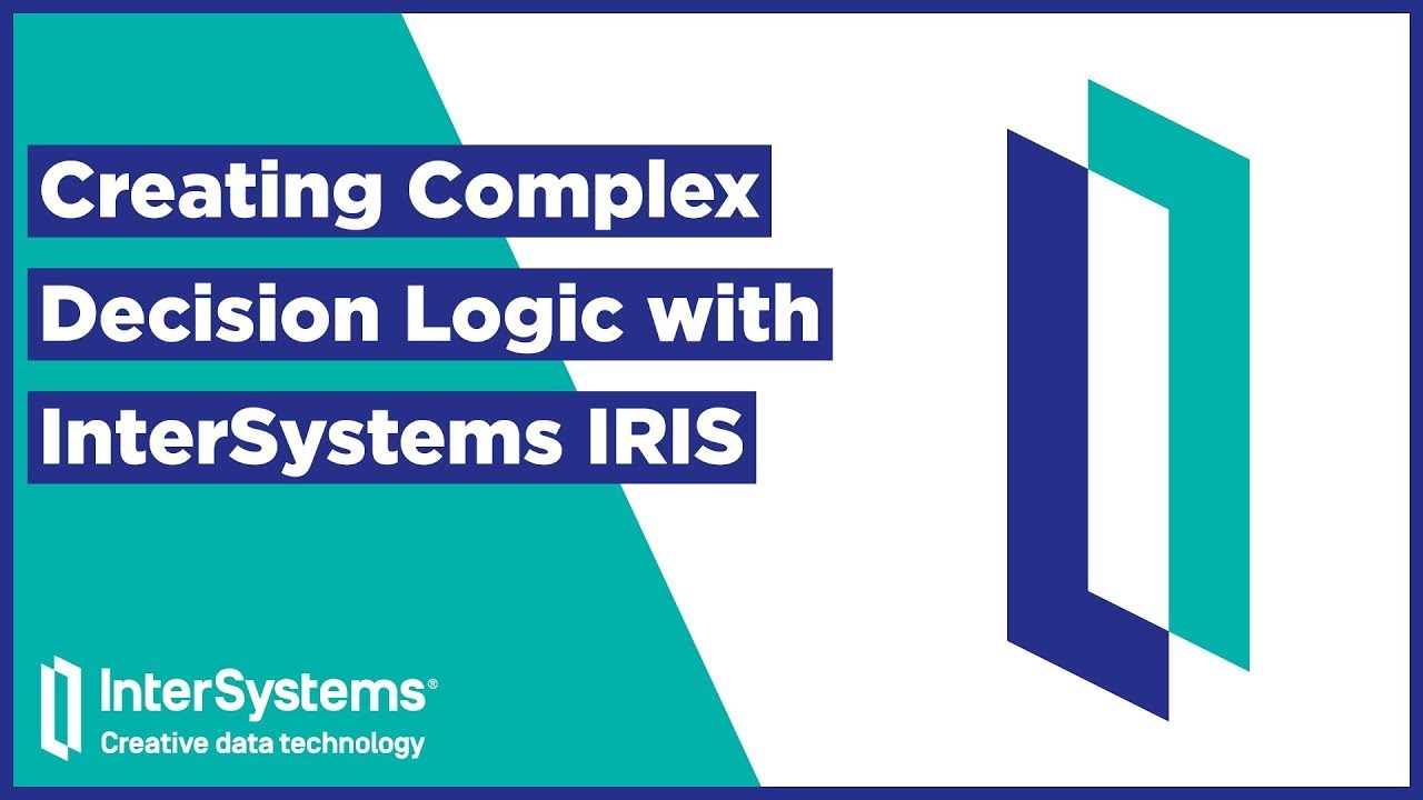 Creating Complex Decision Logic with InterSystems IRIS
