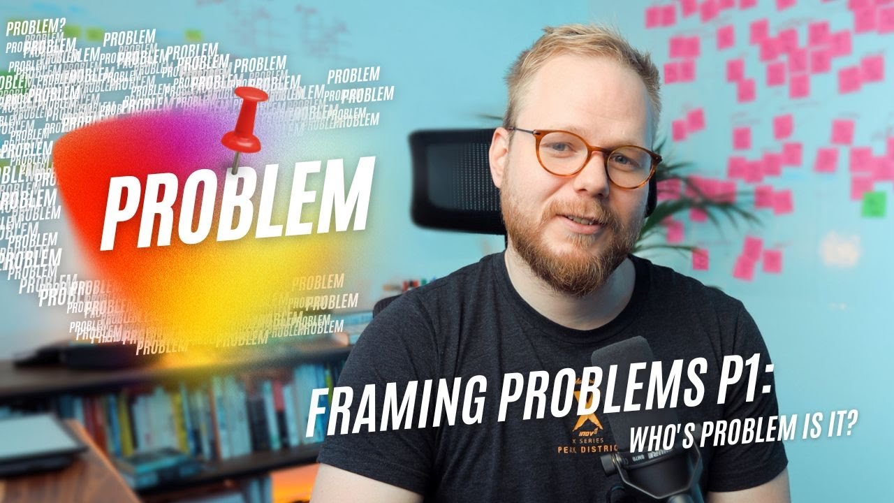 Problem Framing for UX Designers P1: Who's Problem is it?