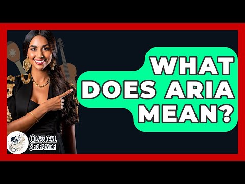 What Does Aria Mean? - Classical Serenade