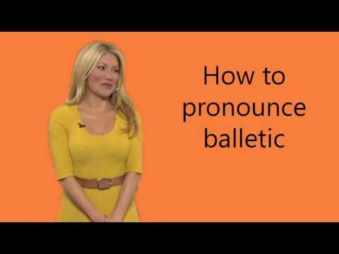 How to pronounce balletic