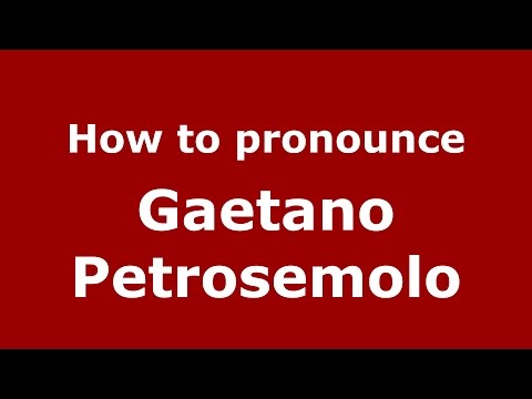 How to pronounce Gaetano Petrosemolo (Italian/Italy) - PronounceNames.com