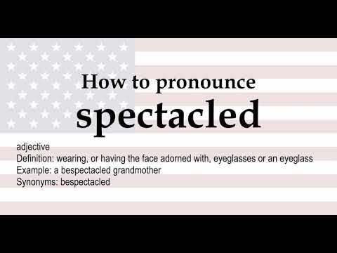 How to pronounce 'spectacled' + meaning