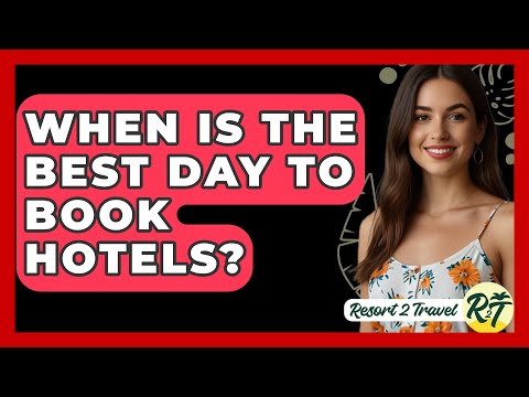 When Is The Best Day To Book Hotels? - Resort 2 Travel