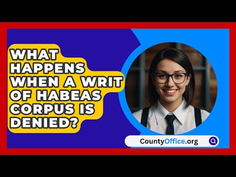 What Happens When A Writ Of Habeas Corpus Is Denied? - CountyOffice.org