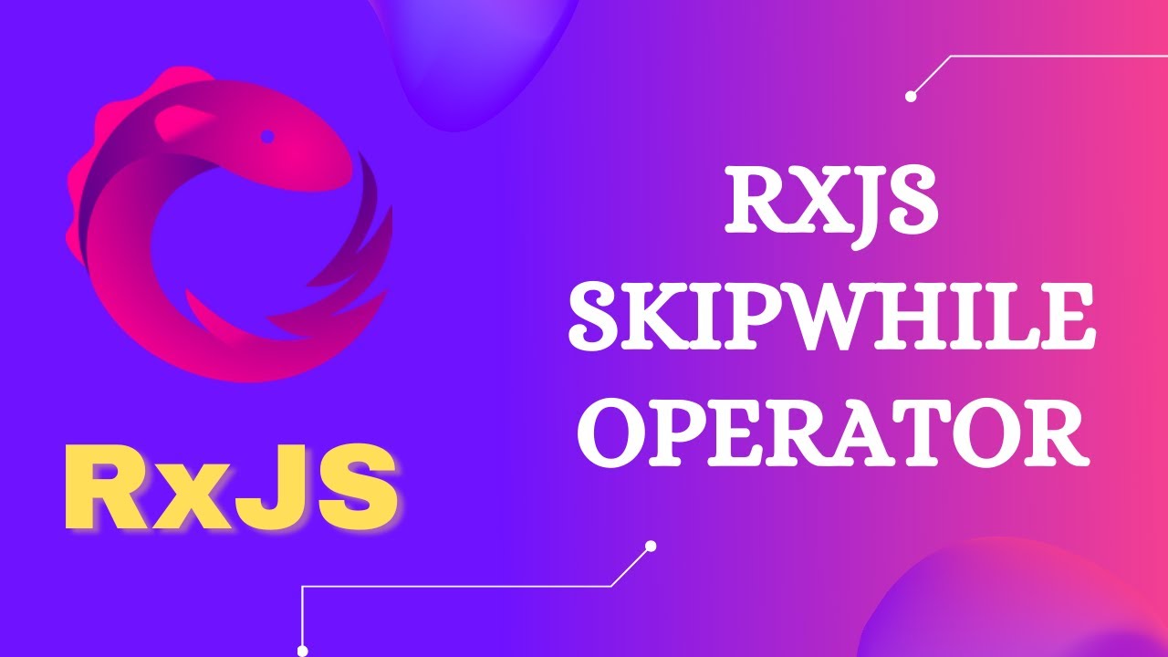 26. RxJS SkipWhile Operator. Learn RxJS Filtering Category SkipWhile Operator - RxJS