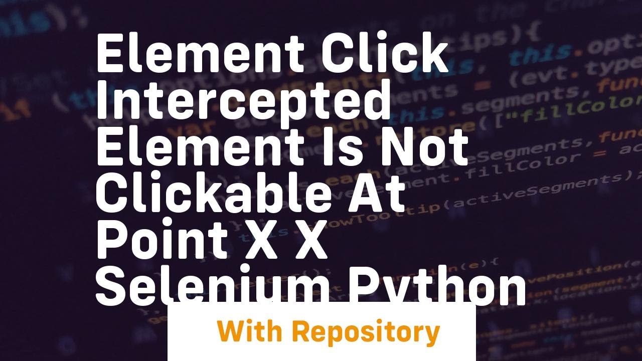 Element click intercepted Element is not clickable at point x x selenium python