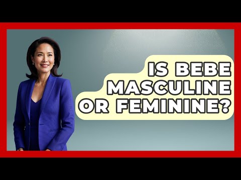 Is Bebe Masculine Or Feminine? - Gender Equality Network