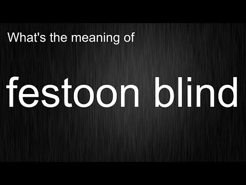 What's the meaning of "festoon blind", How to pronounce festoon blind?