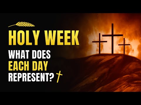 Holy Week: What Each Day Represents in Christian Tradition!