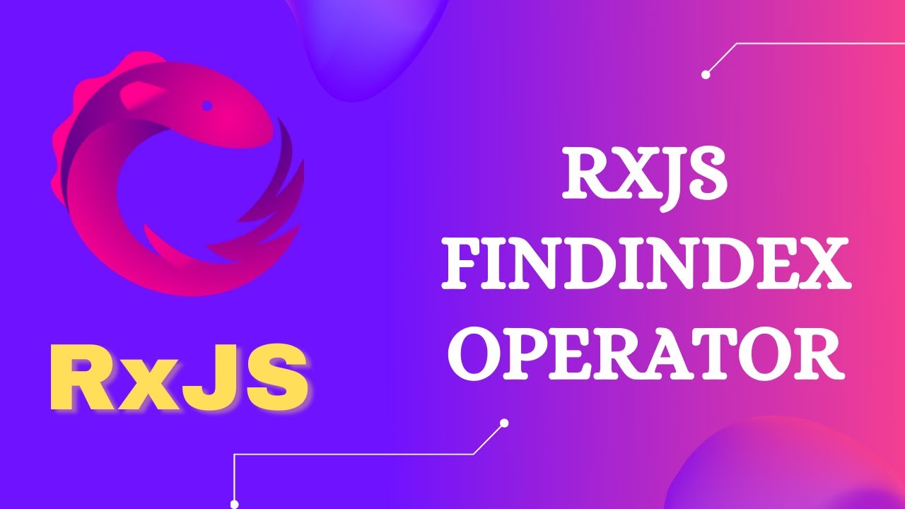 88. RxJS FindIndex Operator. Learn RxJS Conditional and Boolean FindIndex Operator - RxJS.