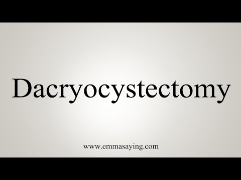 How To Say Dacryocystectomy