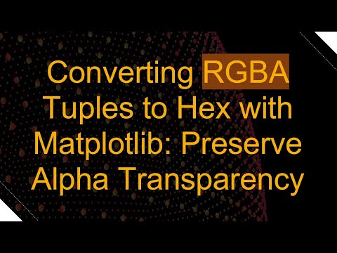 Converting RGBA Tuples to Hex with Matplotlib: Preserve Alpha Transparency