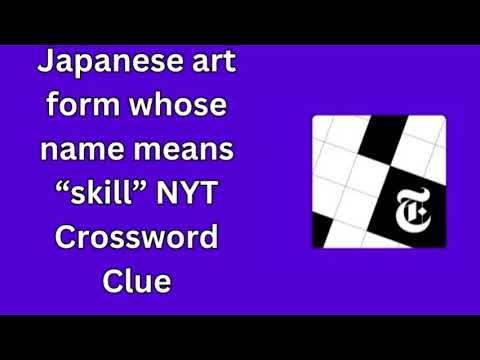 Japanese art form whose name means “skill” NYT Crossword Clue