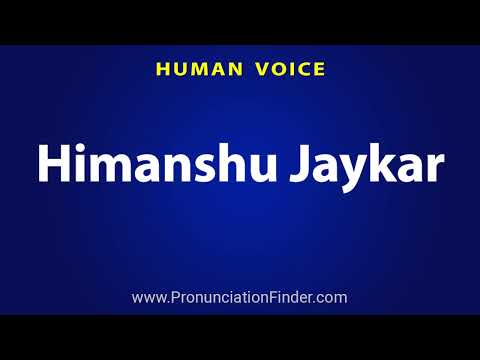 How To Pronounce Himanshu Jaykar