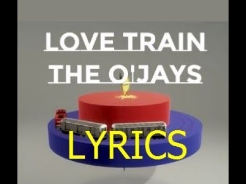 🚂Love Train 🚂~ The O'Jays ~ Lyrics