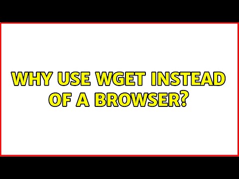 Why use Wget instead of a browser? (3 Solutions!!)