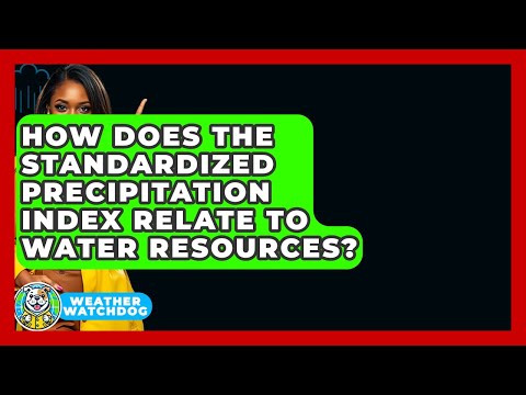How Does The Standardized Precipitation Index Relate To Water Resources? - Weather Watchdog