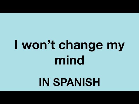 How To Say (I won't change my mind) In Spanish